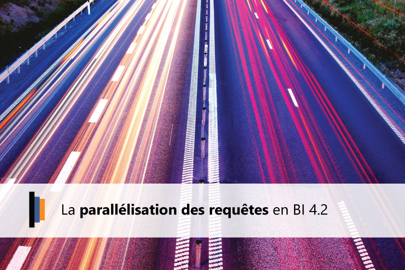 Nouvelle fonctionnalité pour SAP BI 4.2 : la parallélisation des requetes Nouvelle fonctionnalité pour SAP BI 4.2 : la parallélisation des requetes
