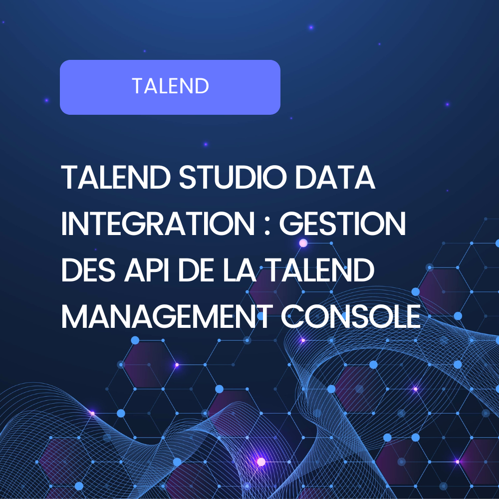 Talend Studio Data Integration : Gestion des API de la Talend ... Talend Studio Data Integration : Gestion des API de la Talend ...