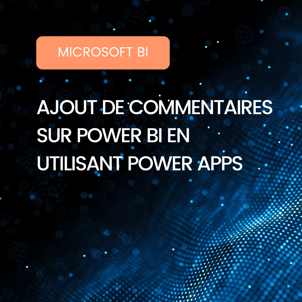 Ajouter des commentaires dans Power BI avec Power Apps Ajouter des commentaires dans Power BI avec Power Apps